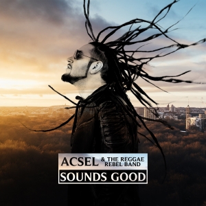 "Sounds Good" il nuovo album di Acsel & The Reggae Rebel Band